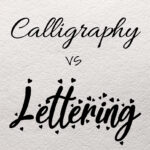 Calligraphy vs Hand Lettering: Everything You Need To Know